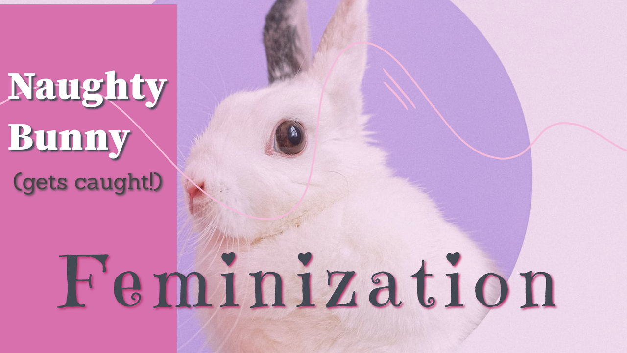Introducing Naughty Bunny - Feminization. - Spoken By Elswyth